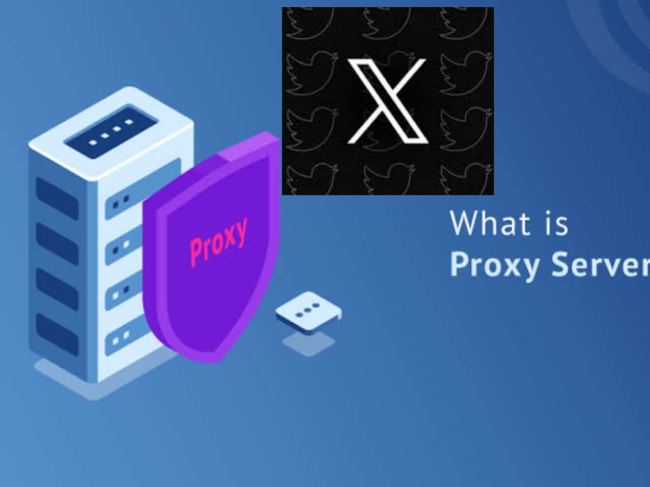What is Twitter (X) Proxy Server & Where To Get It? - Tech Afresh