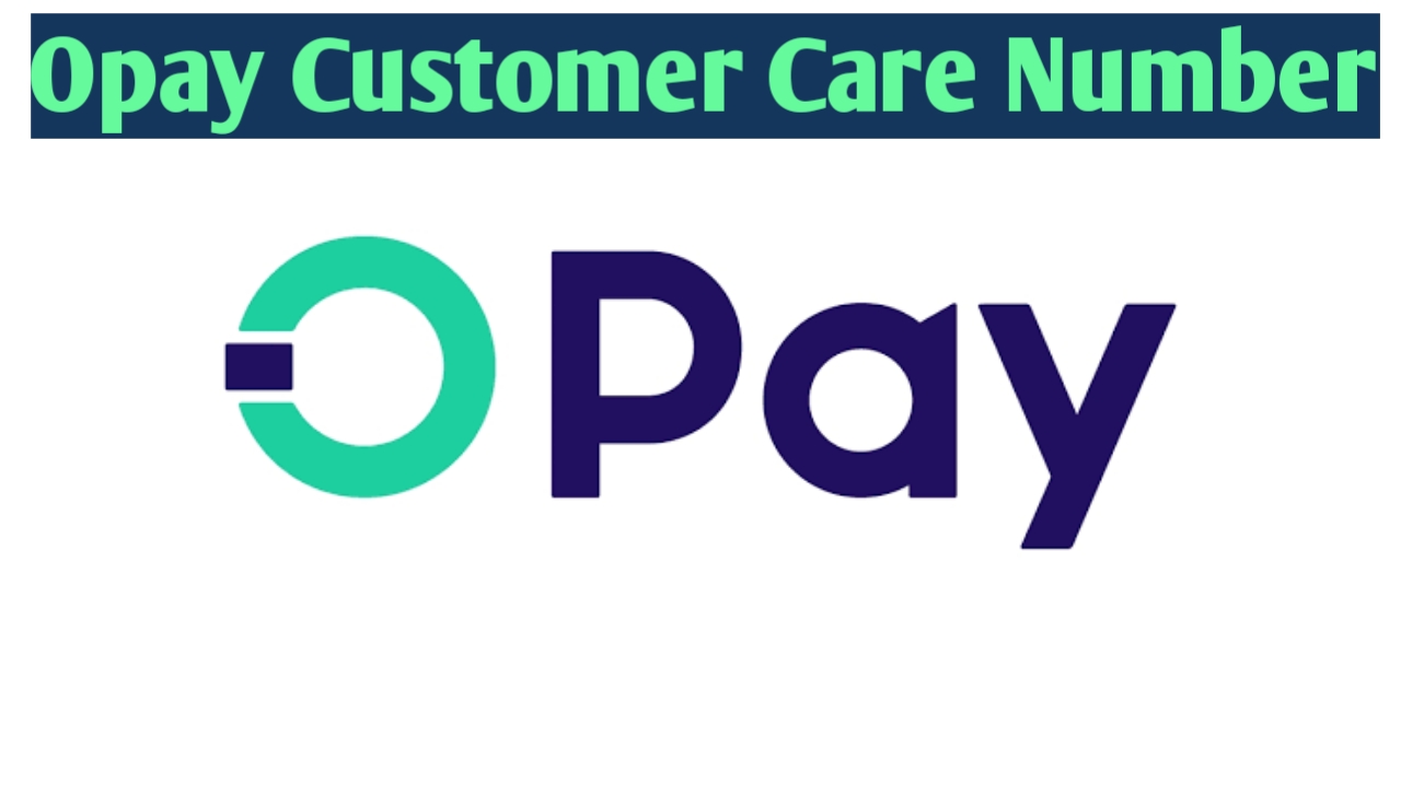 List of Opay Customer Care Numbers: Get in Touch, & Report Issues ...